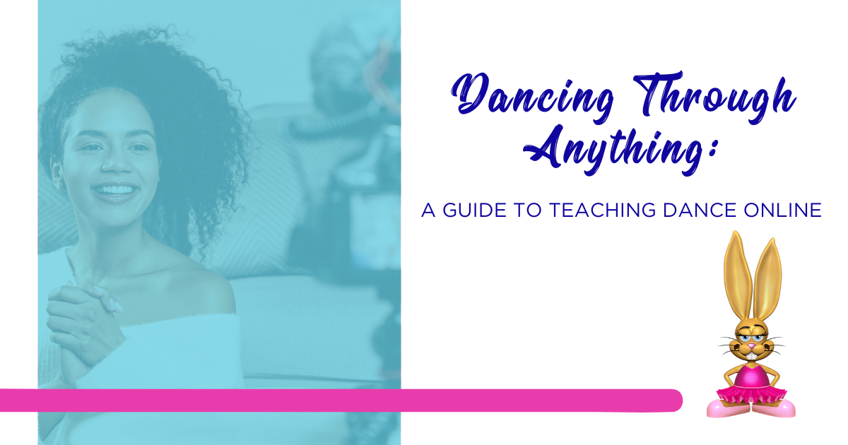 Dancing Through Anything: Tips for Teaching During Unconventional Times