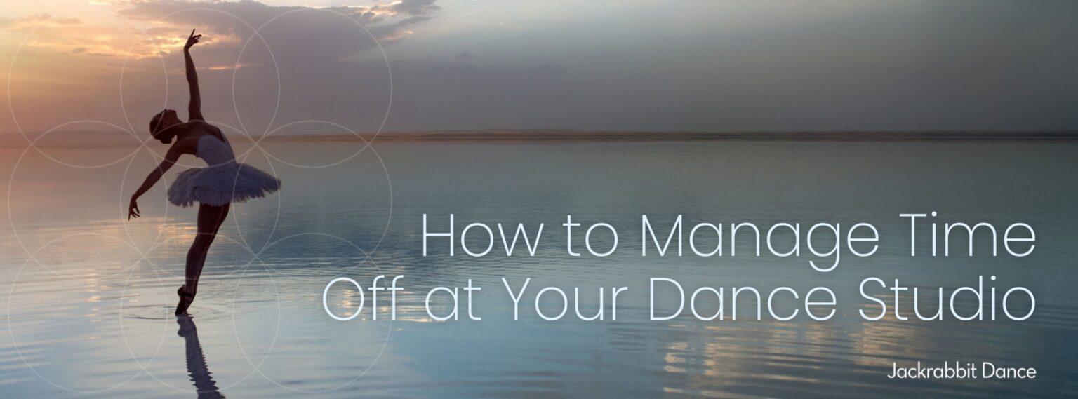 How to Manage Time Off At Your Dance Studio - Jackrabbit Dance