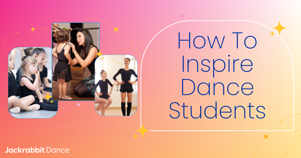 How to Inspire Your Dance Students - Jackrabbit Dance How to Inspire ...