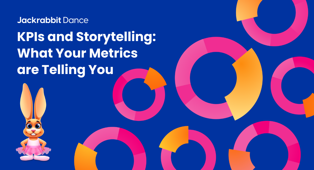 KPIs and Storytelling: What Your Metrics are Telling You - Jackrabbit Dance